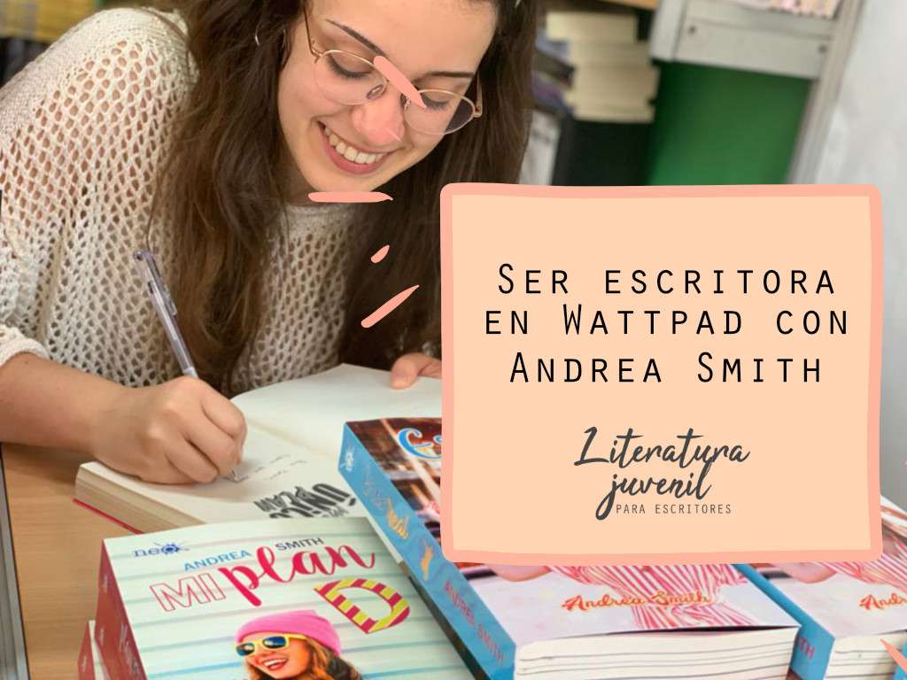 Ser escritora en Wattpad con Andrea Smith - LIJ para escritores